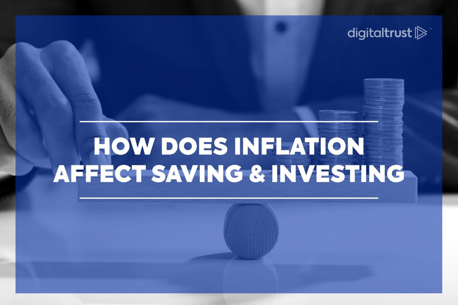 How Does Inflation Affect Saving and Investing - Digital Trust